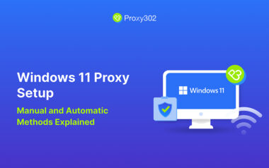 Windows 11 Proxy Setup: Manual and Automatic Methods Guide - Proxy302 Blog